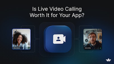 Is Live Video Calling Worth It for Your App?