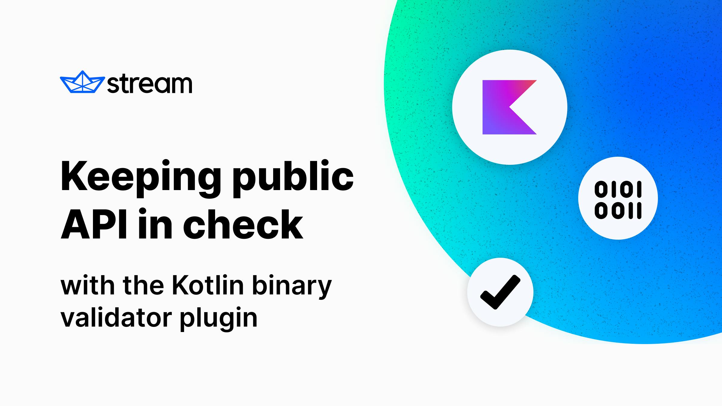 Keeping Public Api In Check With The Kotlin Binary Validator Plugin