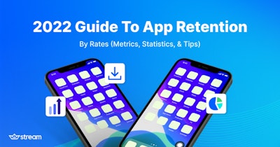 2022 Guide to App Retention by Rates (with Metrics, Statistics, & Tips)