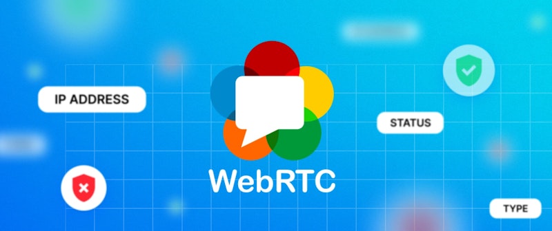 WebRTC IP Leaks: Should you still be worried?