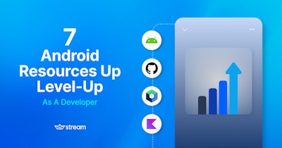 7 Android Resources To Level Up As a Developer